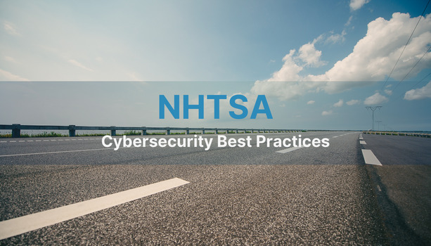 Vehicle Cybersecurity by Design: A Look at NHTSA's Best Practices